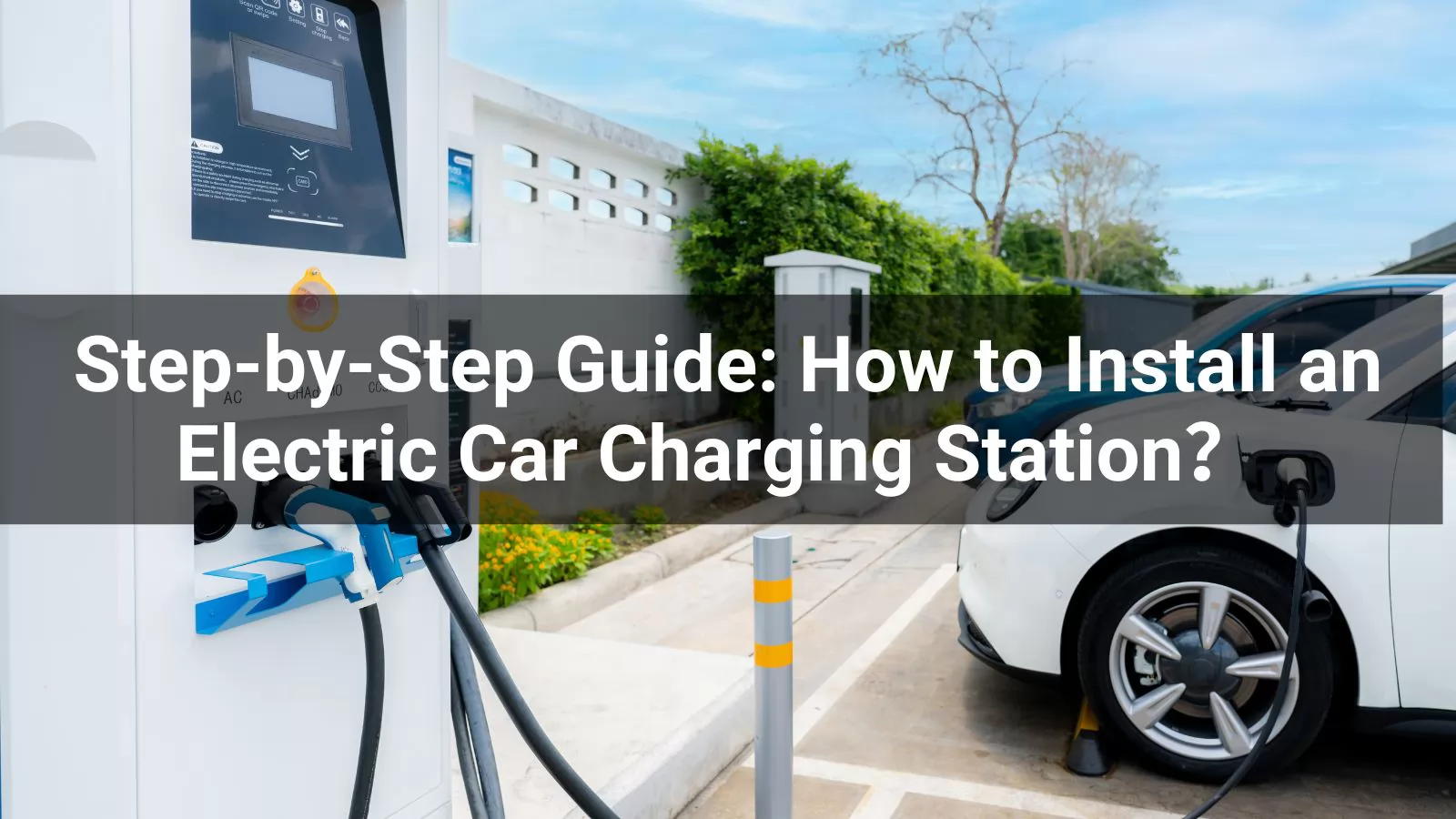 Step-by-Step Guide: How to Install an Electric Car Charging Station - Anari